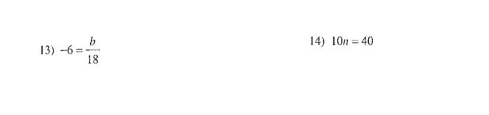 Solved 13) −6=18b 14) 10n=40 | Chegg.com