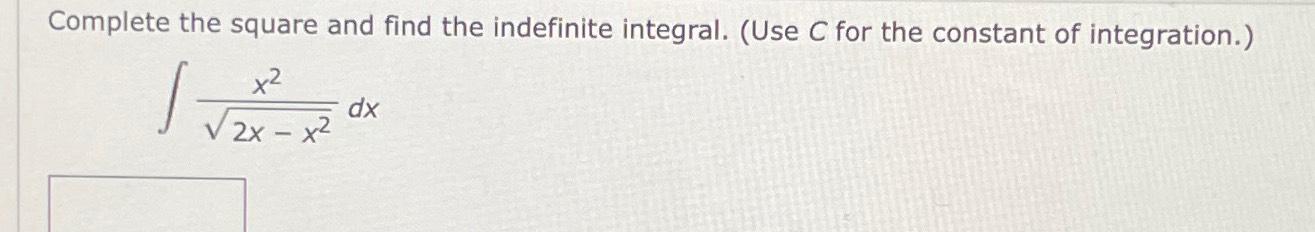 Solved Complete the square and find the indefinite integral. | Chegg.com