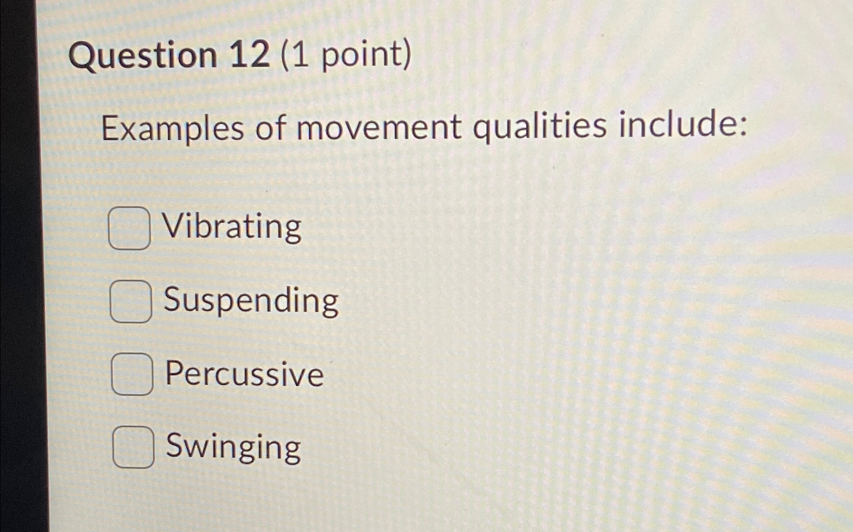 Solved Question 12 (1 ﻿point)Examples of movement qualities | Chegg.com