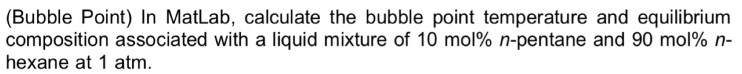 Solved (Bubble Point) In MatLab, calculate the bubble point | Chegg.com