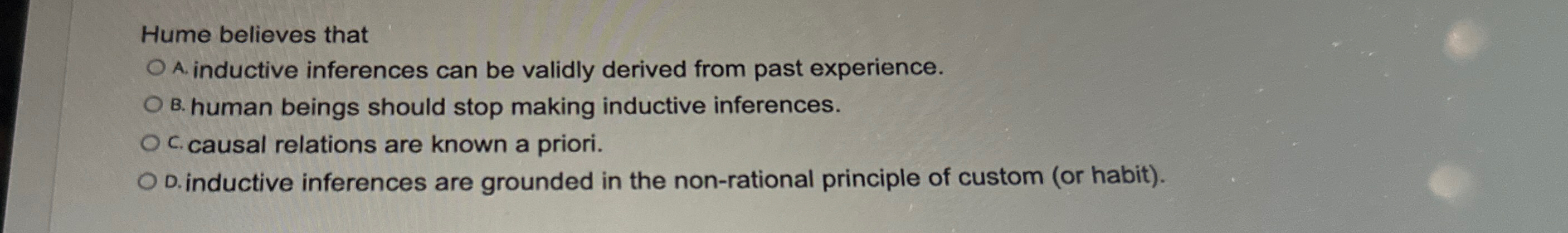 Solved Hume believes thatA. ﻿inductive inferences can be | Chegg.com