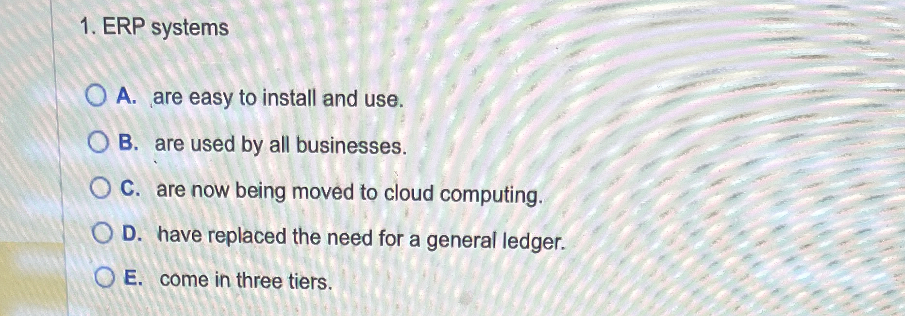 Solved ERP systemsA. ﻿are easy to install and use.B. ﻿are | Chegg.com