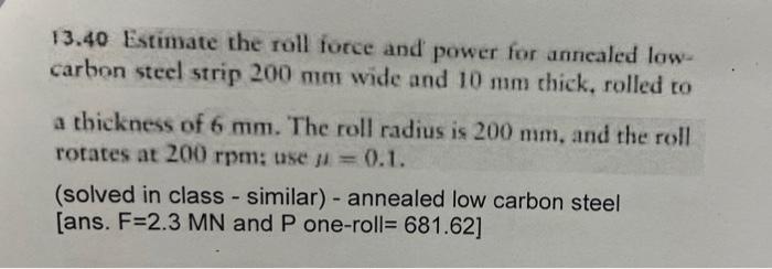 Solved 13.40 Estimate the roll force and power for annealed | Chegg.com