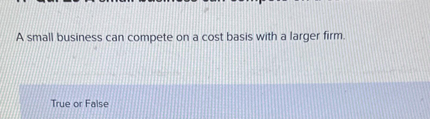 Solved A small business can compete on a cost basis with a | Chegg.com