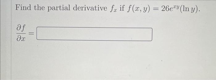 Solved Find the partial derivative fx if f(x,y)=26exy(lny) | Chegg.com