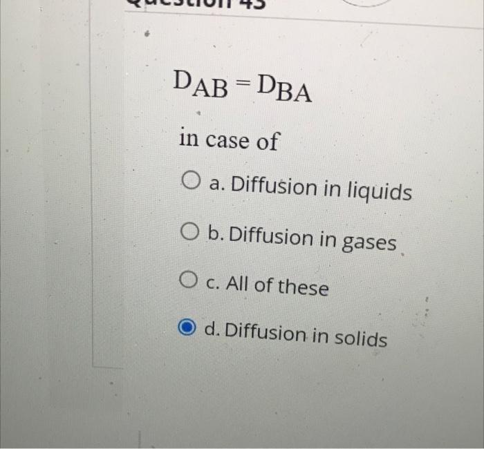 Solved DAB = DBA in case of O a. Diffusion in liquids O b. | Chegg.com