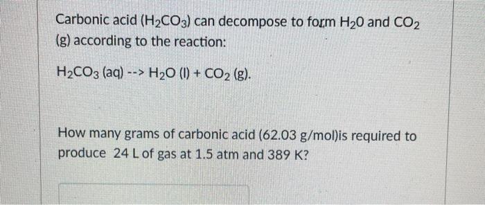 Solved Carbonic acid (H2CO3) can decompose to form H20 and | Chegg.com