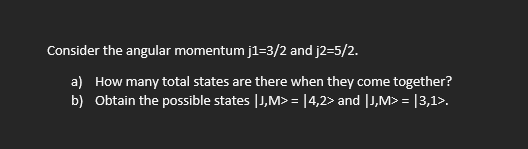 Solved Consider the angular momentum j1=32 ﻿and j2=52.a) | Chegg.com