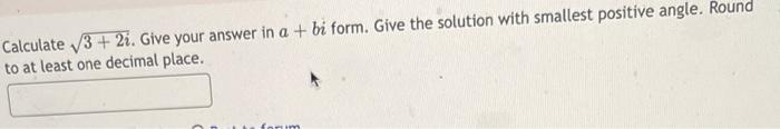 Solved Calculate sqrt/3 + 2i Give your answer in a + bi | Chegg.com