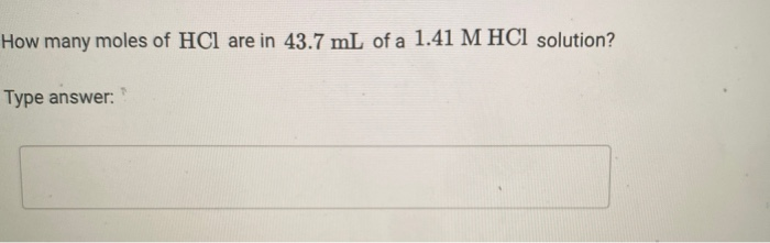 Solved How many moles of HCl are in 43.7 mL of a 1.41 M HCl | Chegg.com