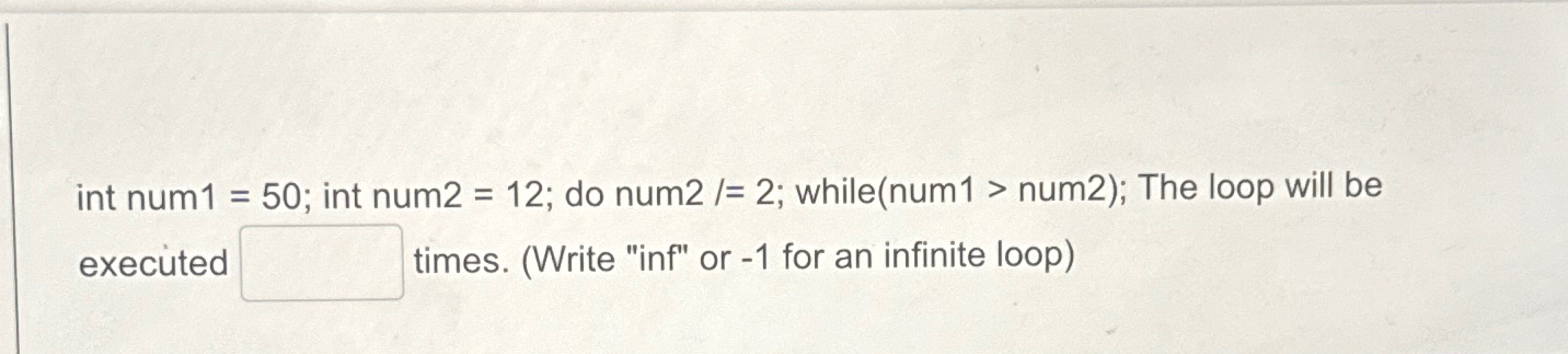 Solved int num1 = 50; int num2 = 12; do num2 ??=2; while(num | Chegg.com