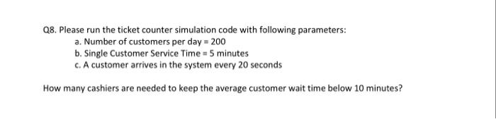 Solved Q8. Please run the ticket counter simulation code | Chegg.com