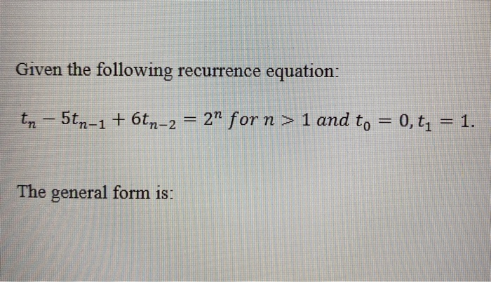 Solved Given the following recurrence equation: tn - 5tn-1 + | Chegg.com