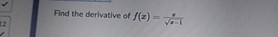Solved Find the derivative of f(x)=xx-12 | Chegg.com