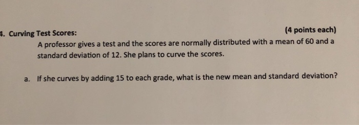 Solved 4. Curving Test Scores: (4 points each) A professor | Chegg.com