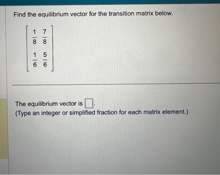 Solved Find the equilibrium vector for the transition matrix | Chegg.com