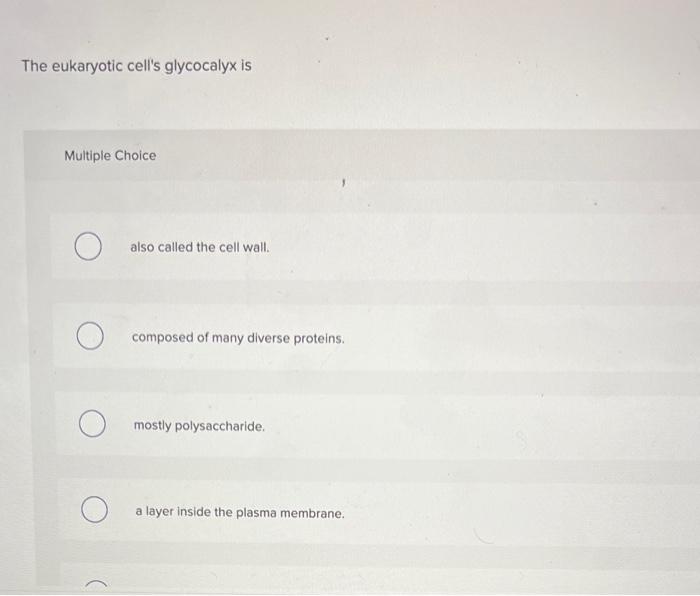 Solved The eukaryotic cell's glycocalyx is Multiple Choice | Chegg.com