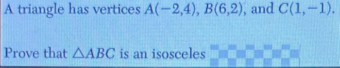 Solved A triangle has vertices A(-2,4), B(6,2), and C(1,-1). | Chegg.com