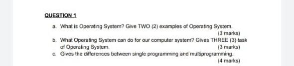 Solved QUESTION 1 a. What is Operating System? Give TWO (2) | Chegg.com