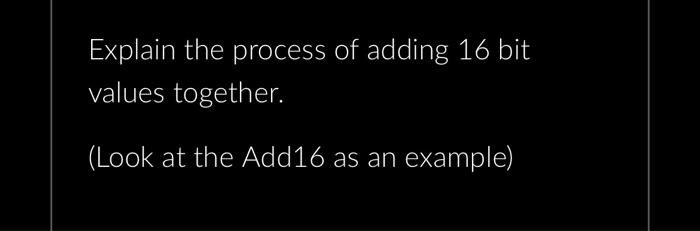 Explain the process of adding 16 bit values together. | Chegg.com