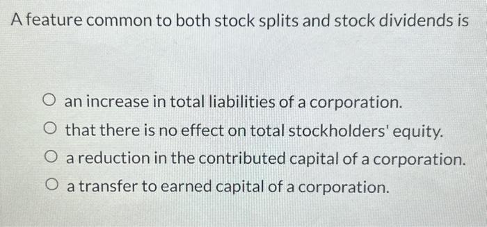 Solved A feature common to both stock splits and stock | Chegg.com