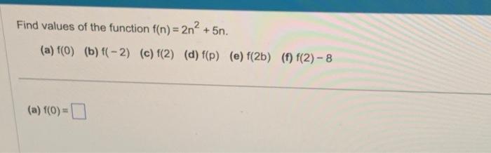 Solved Find values of the function f(n)=2n2+5n. (a) f(0) (b) | Chegg.com