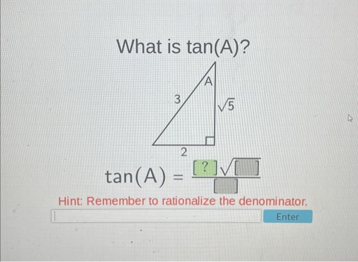 Solved What is tan(A)? Hint: Remember to rationalize the | Chegg.com