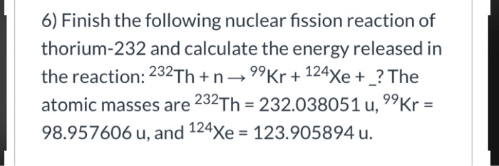 Solved 6) Finish the following nuclear fission reaction of | Chegg.com