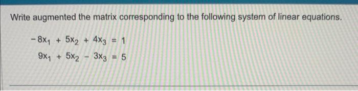 Solved Write augmented the matrix corresponding to the | Chegg.com