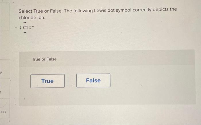 Solved Select True or False: The following Lewis dot symbol | Chegg.com