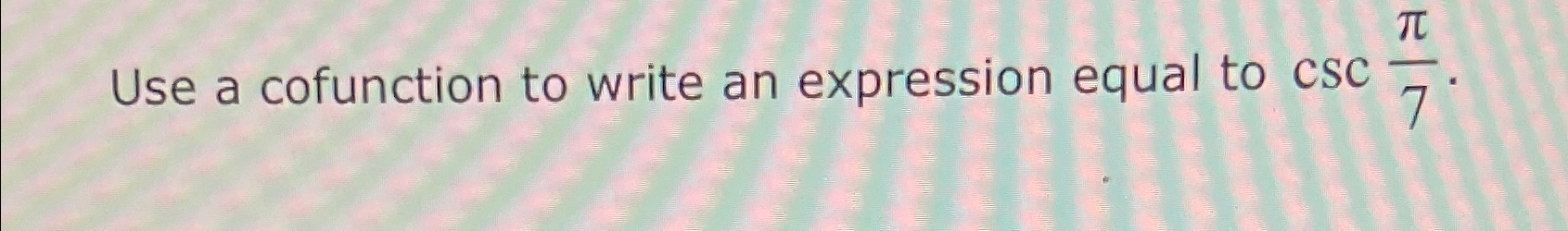 Solved Use A Cofunction To Write An Expression Equal To 