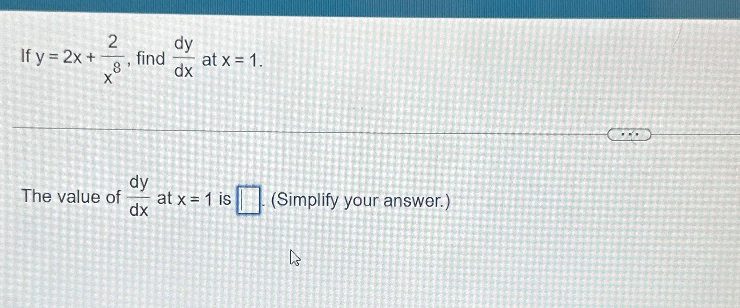 Solved If y=2x+2x8, ﻿find dydx ﻿at x=1The value of dydx ﻿at | Chegg.com
