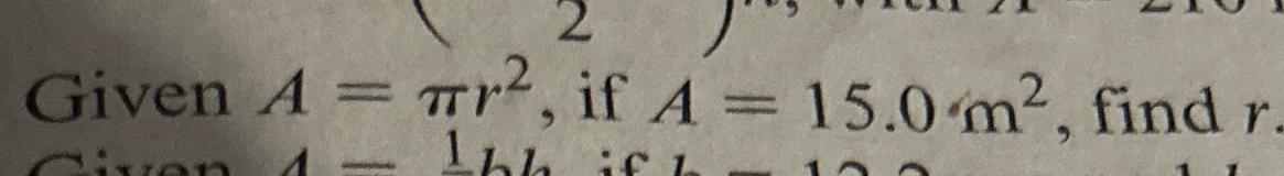 Solved Given A=πr2, ﻿if A=15.0m2, ﻿find r | Chegg.com