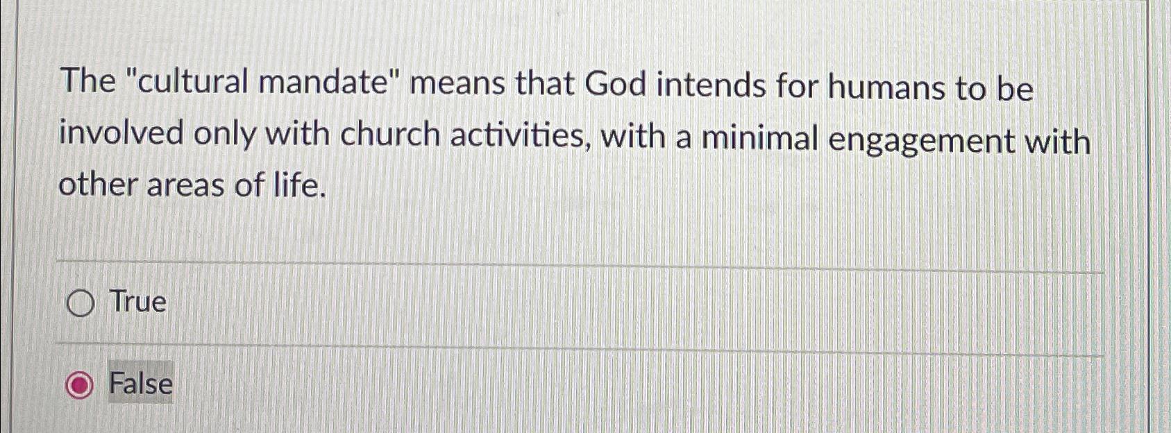 Solved The "cultural mandate" means that God intends for | Chegg.com