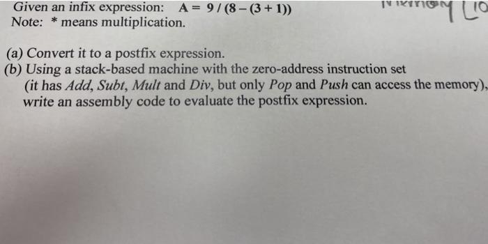 Solved Given an infix expression: A=9/(8−(3+1)) Note: * | Chegg.com