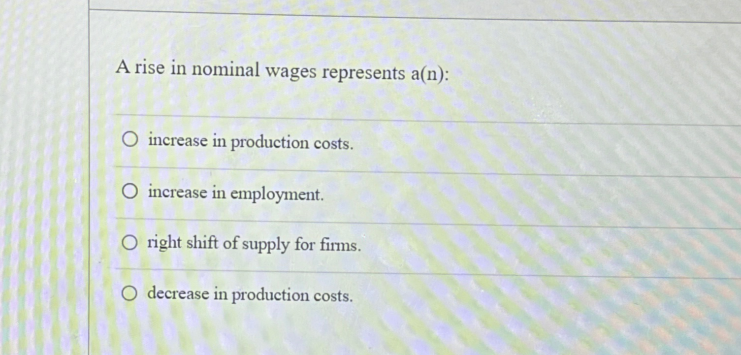 Solved A rise in nominal wages represents a(n) ﻿:increase in | Chegg.com