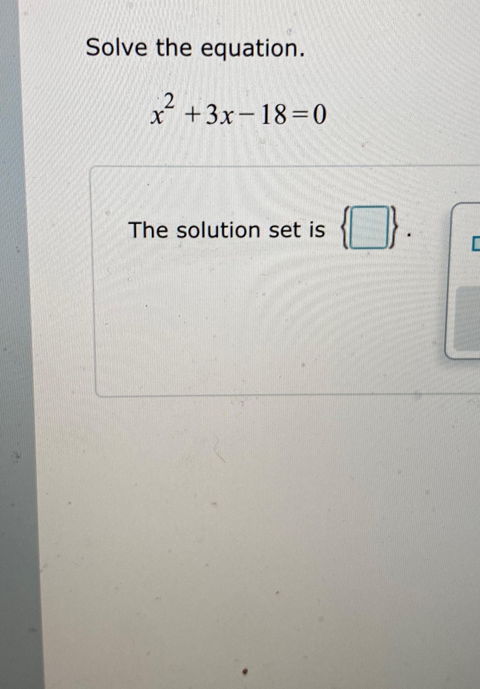 Solved Solve the equation.x2+3x-18=0The solution set is | Chegg.com