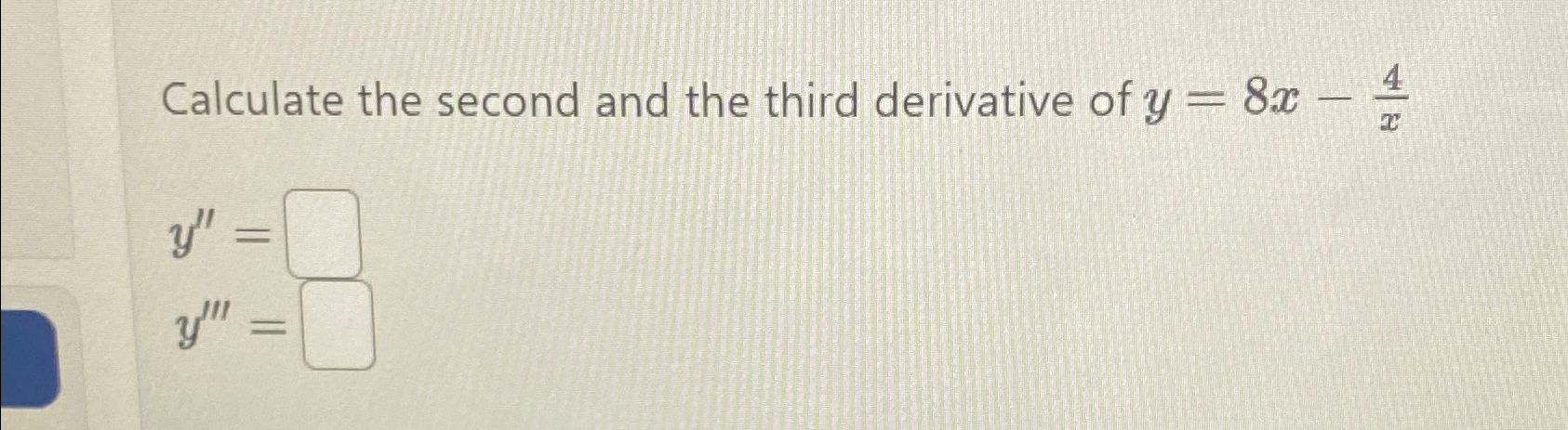 Solved Calculate the second and the third derivative of | Chegg.com