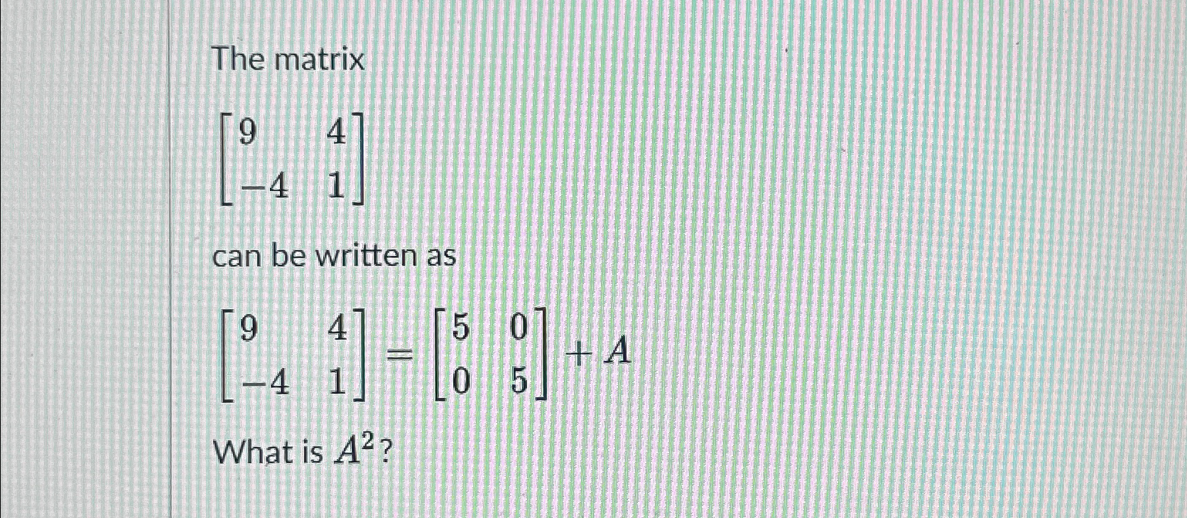 Solved The matrix[94-41]can be written | Chegg.com