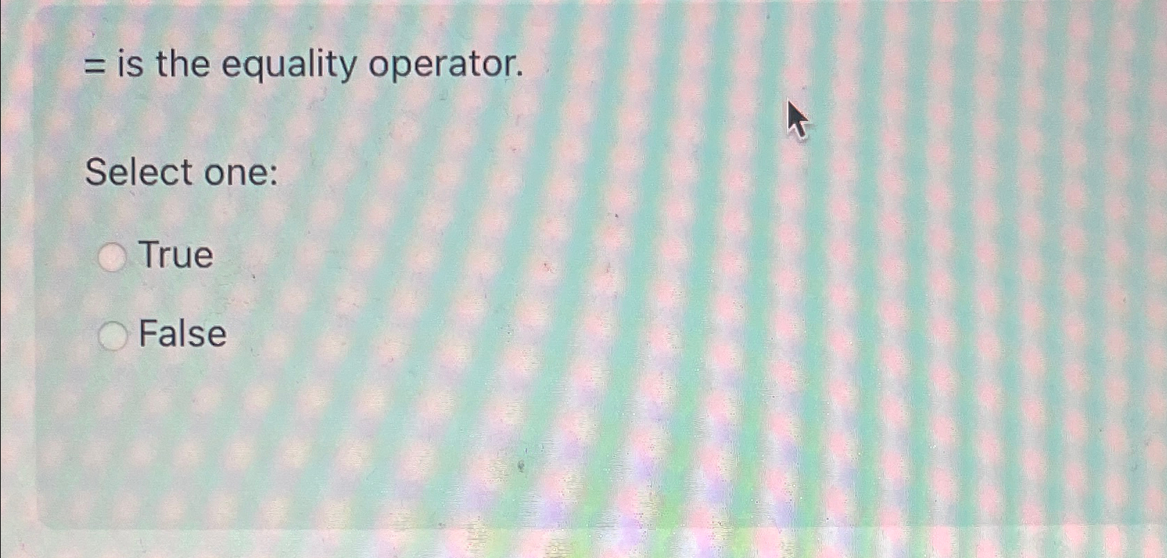 Solved = ﻿is the equality operator.Select one:TrueFalse | Chegg.com