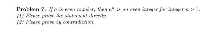 Solved Problem 7. If a is even number, then an is an even | Chegg.com