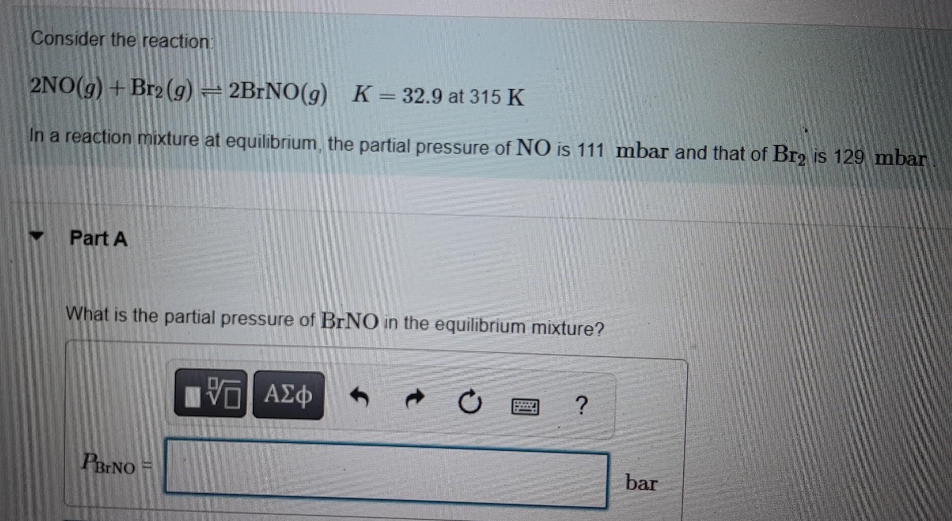 Solved Consider the reaction: 2NO(g)+Br2(g)⇌2BrNO(g)K=32.9 | Chegg.com