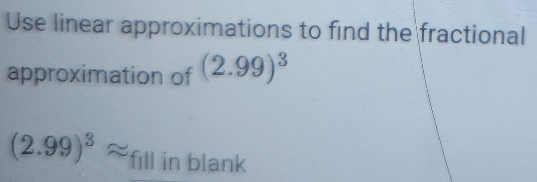Solved Use linear approximations to find the fractional | Chegg.com