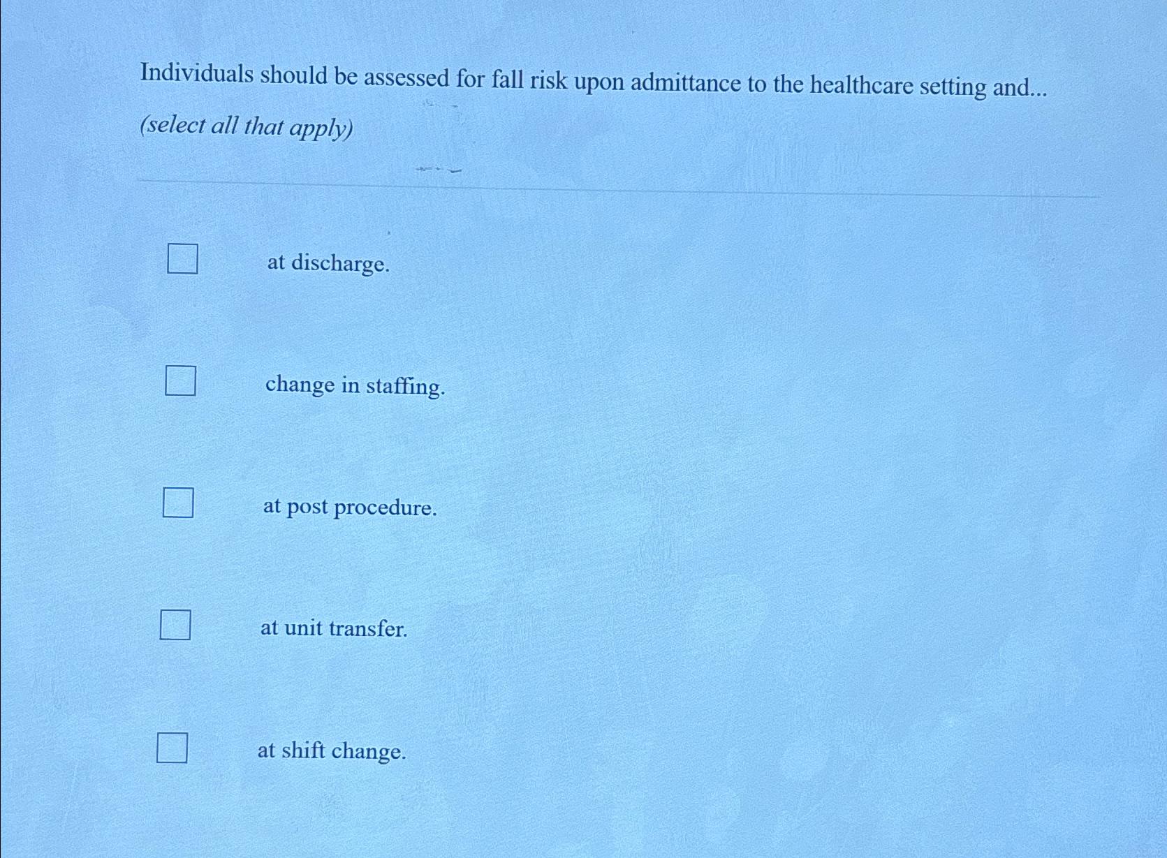 Solved Individuals should be assessed for fall risk upon | Chegg.com