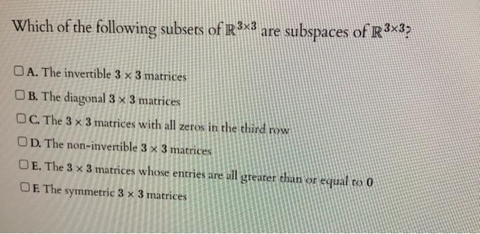 Solved Which of the following subsets of R3×3 are subspaces | Chegg.com