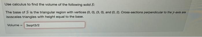 Solved Use calculus to find the volume of the following | Chegg.com