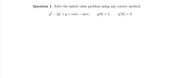 Solved Question 1 Solve The Initial Value Problem Using Any