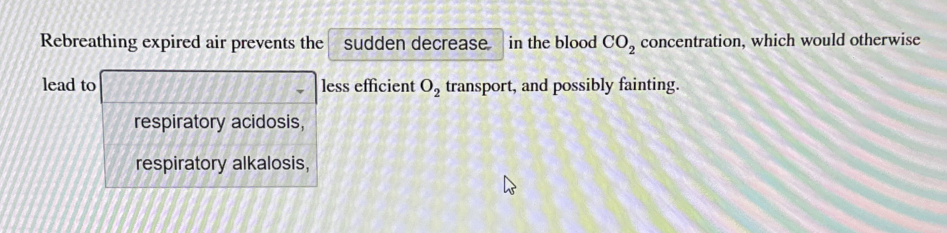 Solved Rebreathing expired air prevents the sudden decrease | Chegg.com