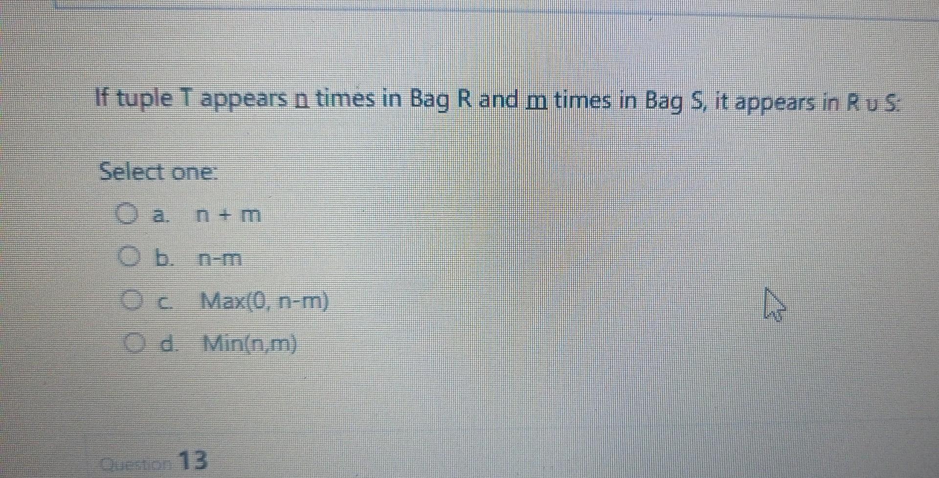 Solved If tuple T appears n times in Bag R and m times in | Chegg.com
