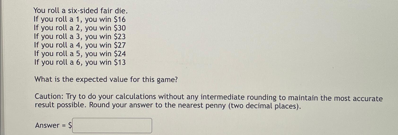 Solved You roll a six-sided fair die.If you roll a 1 , ﻿you | Chegg.com